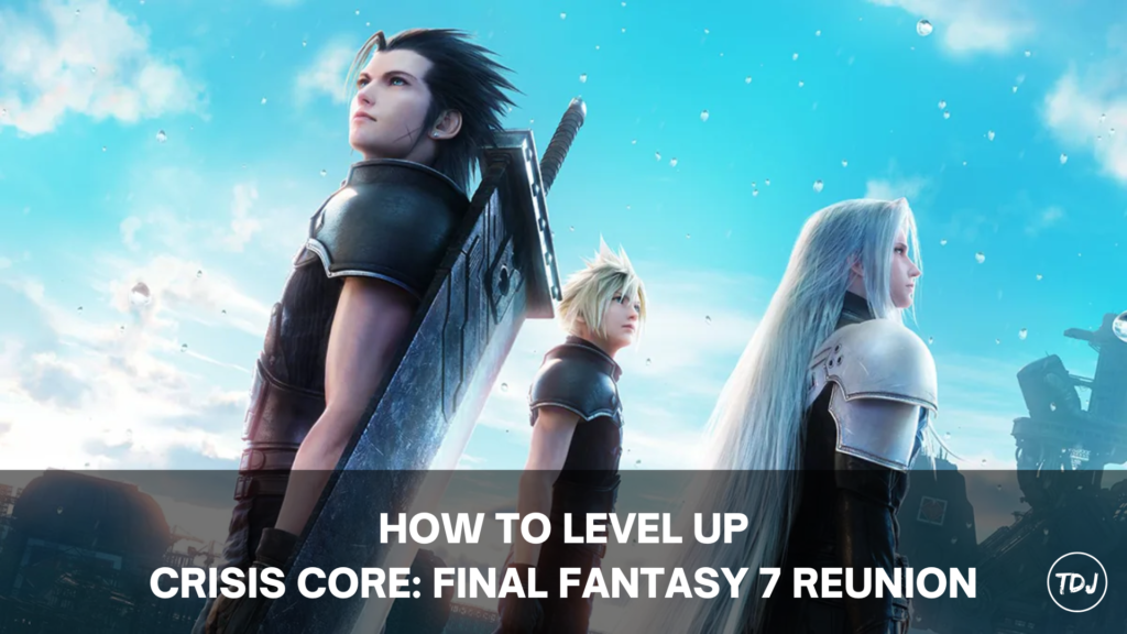Crisis Core Final Fantasy VII Reunion: How To Level Up – The Daily Juice