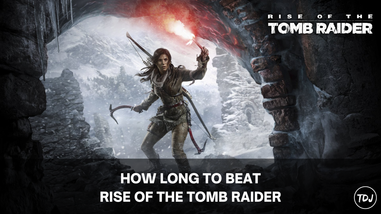 How Long To Beat Rise of the Tomb Raider | The Daily Juice