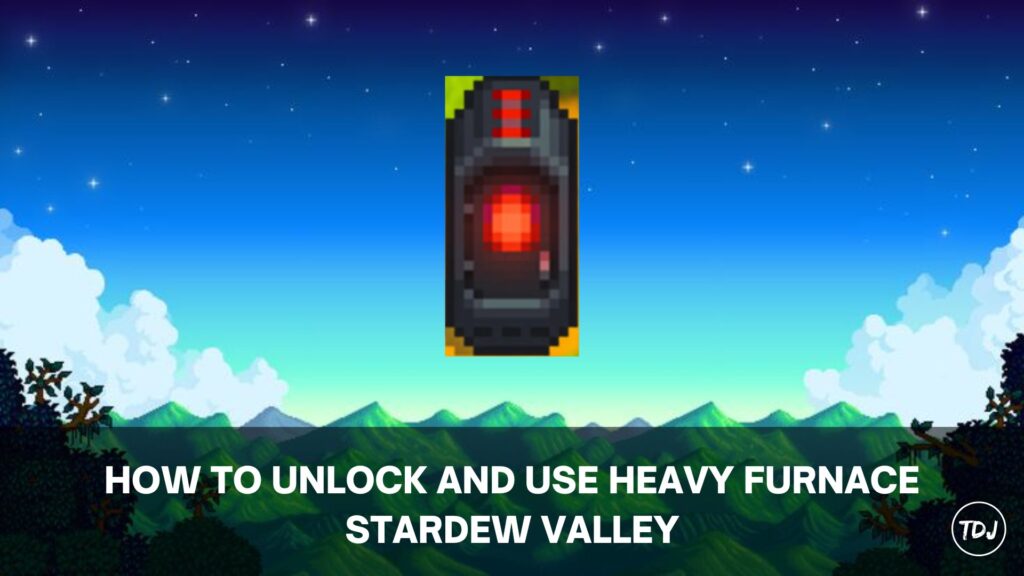 Stardew Valley - How to Unlock and Use Heavy Furnace | The Daily Juice
